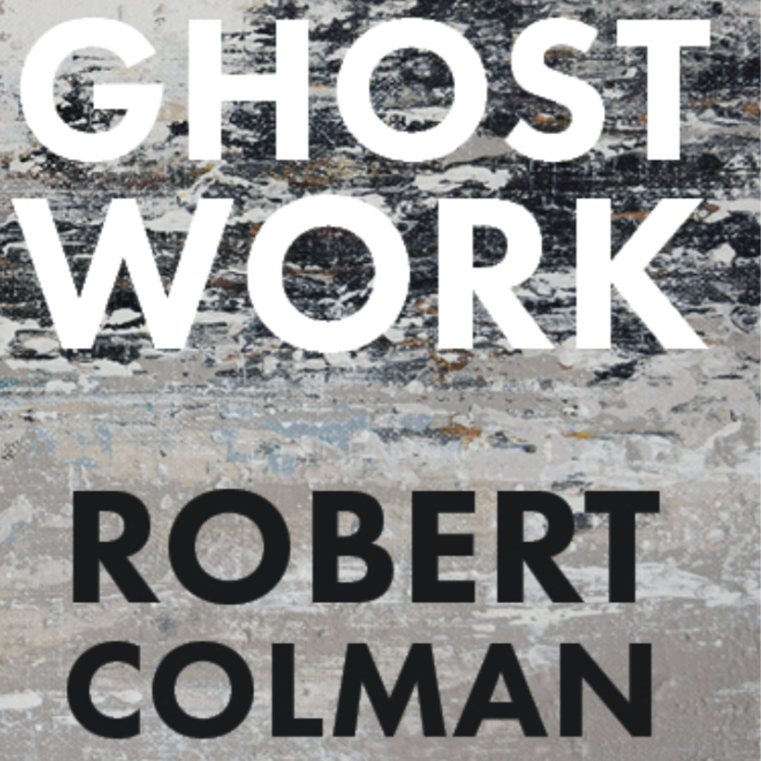 How in the Fire We Must Be: a review of Robert Colman’s Ghost Work ...